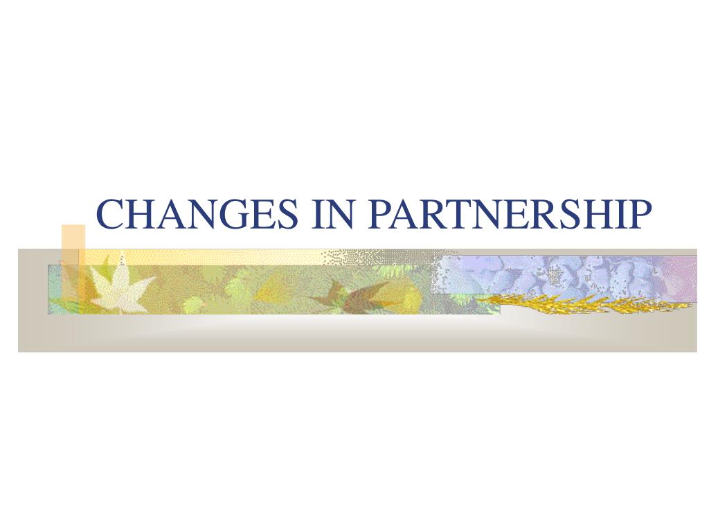 PPT - CHANGES IN PARTNERSHIP PowerPoint Presentation, free download ...