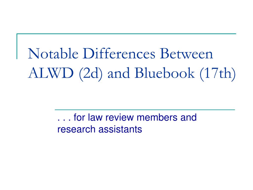 PPT - Notable Differences Between ALWD (2d) and Bluebook (17th ...