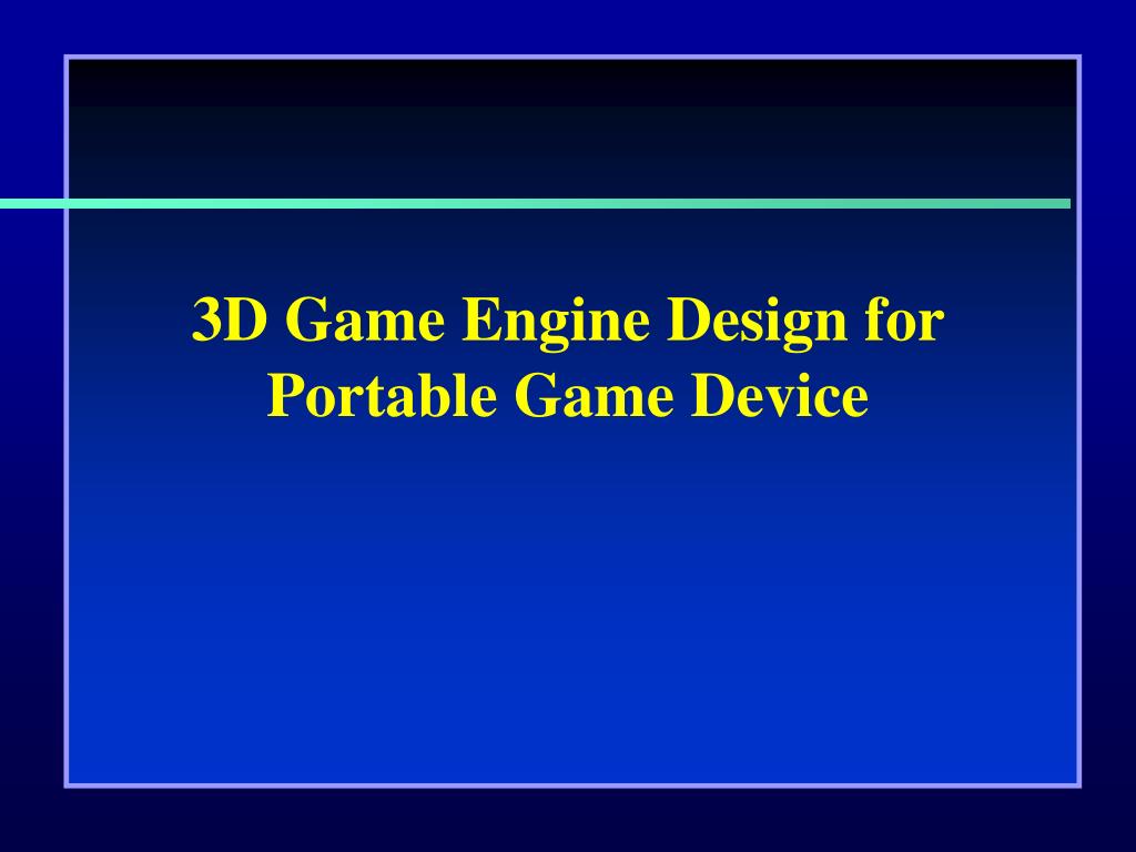 PPT - 3D Game Engine Design for Portable Game Device PowerPoint ...