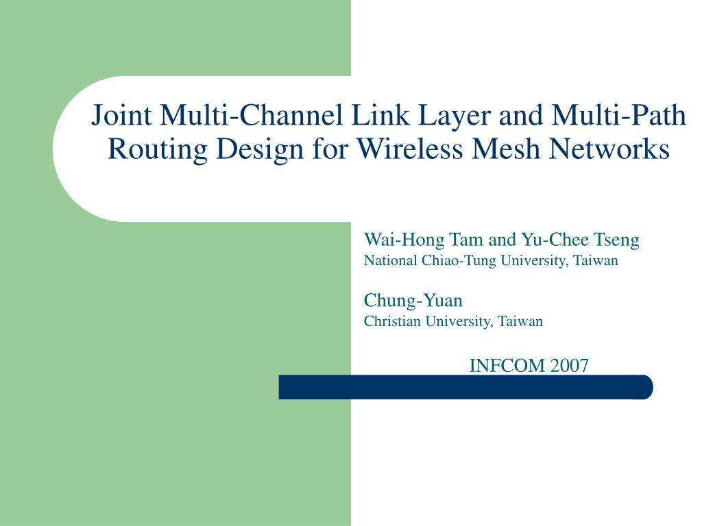 PPT - Joint Multi-Channel Link Layer and Multi-Path Routing Design for Wireless Mesh Networks ...