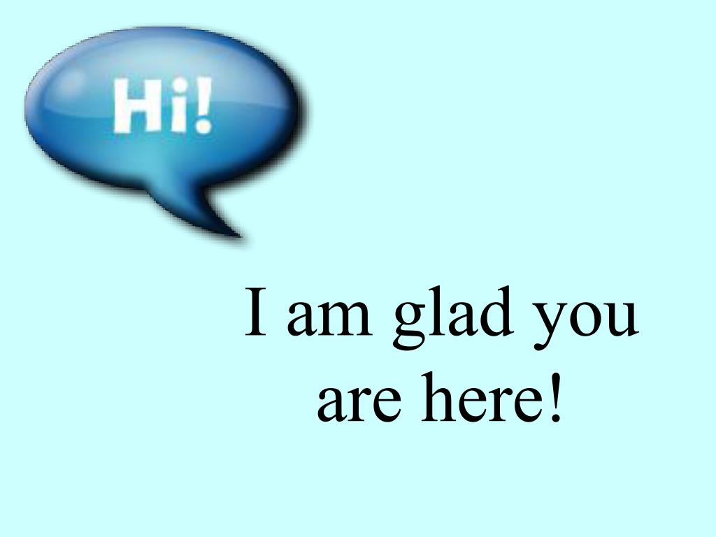 PPT - I am glad you are here! PowerPoint Presentation, free download ...