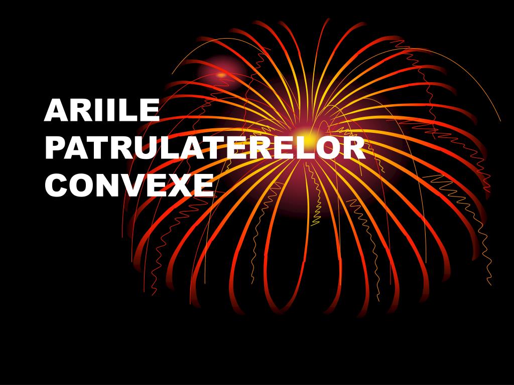 PPT - ARIILE PATRULATERELOR CONVEXE PowerPoint Presentation, free ...