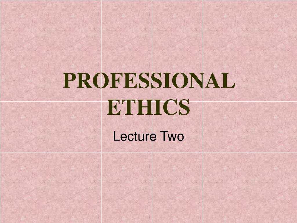 PPT - PROFESSIONAL ETHICS PowerPoint Presentation, free download - ID ...