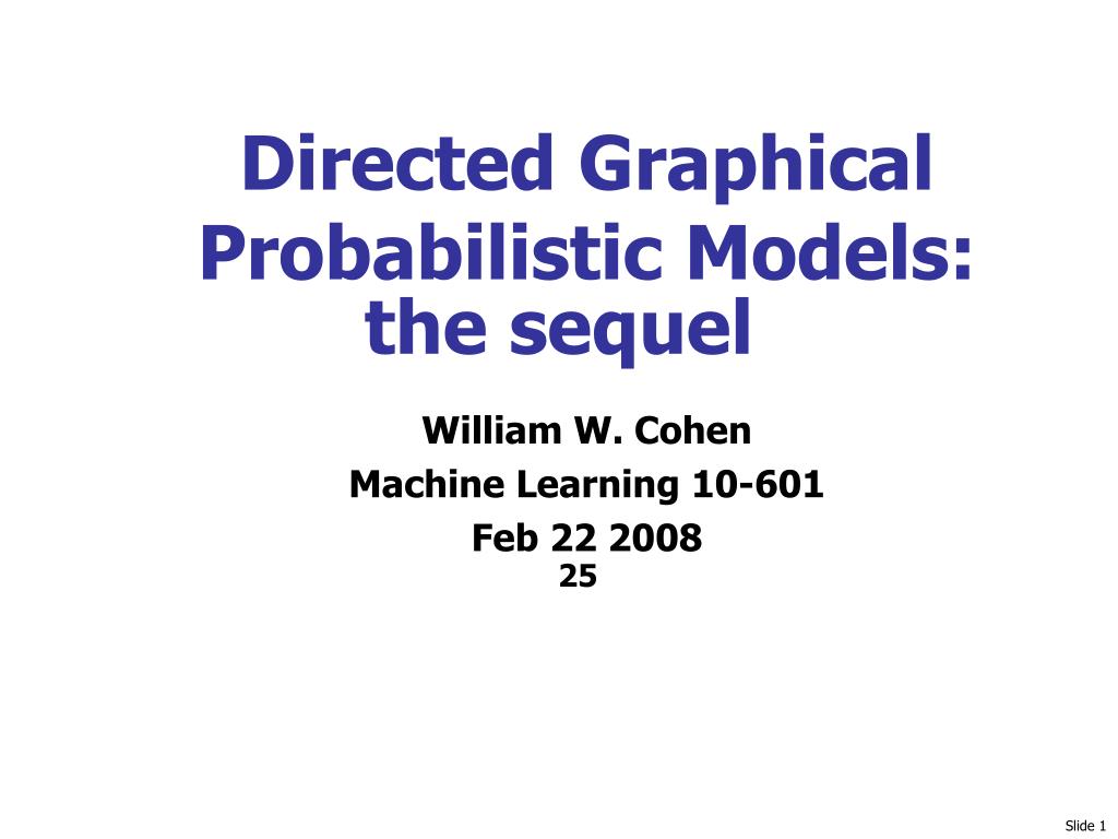 PPT - Directed Graphical Probabilistic Models: PowerPoint Presentation - ID:3873208