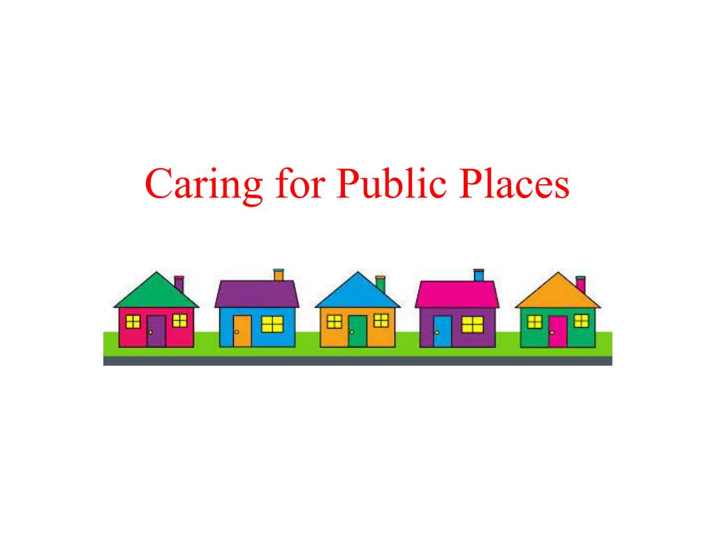 PPT - Caring for Public Places PowerPoint Presentation, free download ...