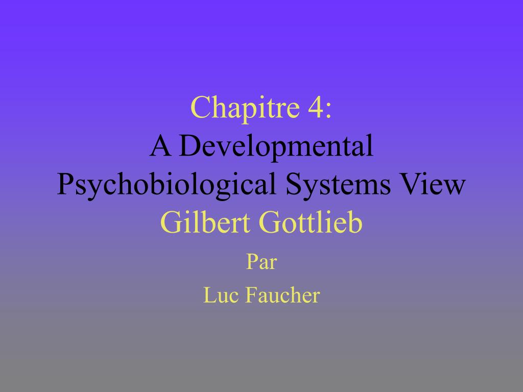PPT - Chapitre 4: A Developmental Psychobiological Systems View Gilbert ...