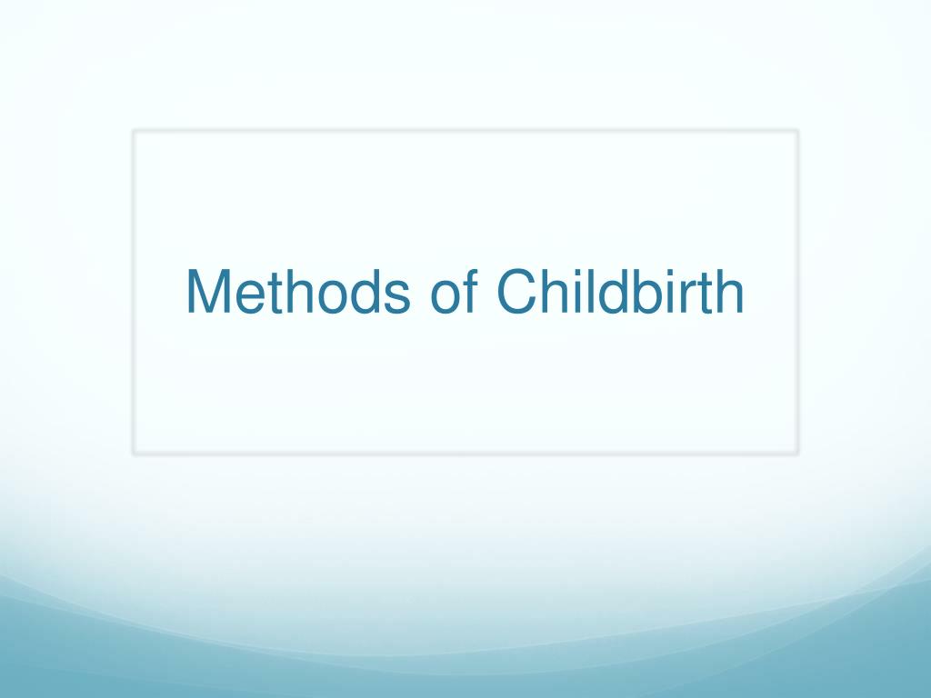 PPT - Methods of Childbirth PowerPoint Presentation, free download - ID ...