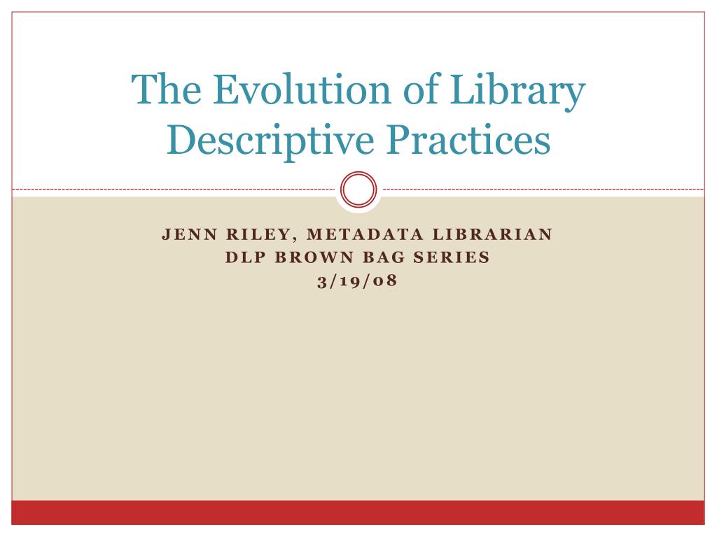 PPT - The Evolution of Library Descriptive Practices PowerPoint ...