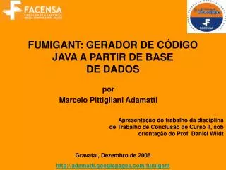 PPT - FUMIGANT: GERADOR DE CÓDIGO JAVA A PARTIR DE BASE DE DADOS PowerPoint Presentation - ID ...