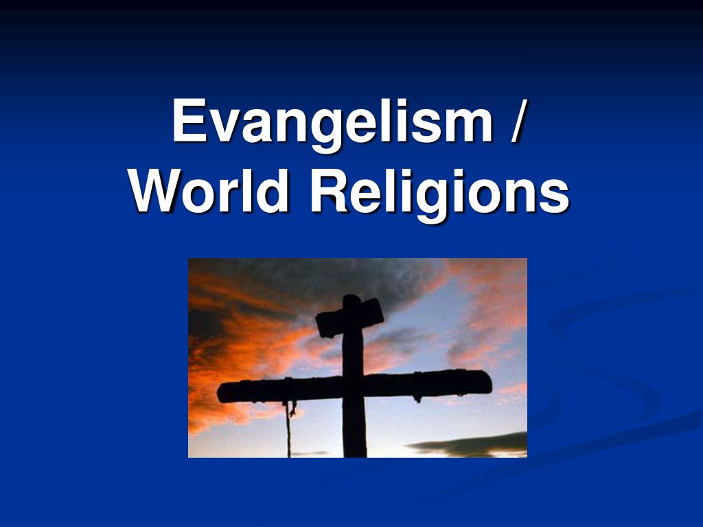 PPT - Evangelism / World Religions PowerPoint Presentation, free ...