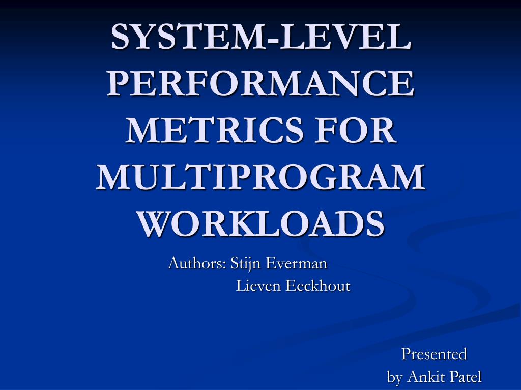 PPT - SYSTEM-LEVEL PERFORMANCE METRICS FOR MULTIPROGRAM WORKLOADS PowerPoint Presentation - ID ...
