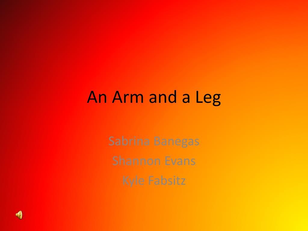 PPT - An Arm and a Leg PowerPoint Presentation, free download - ID:3885128