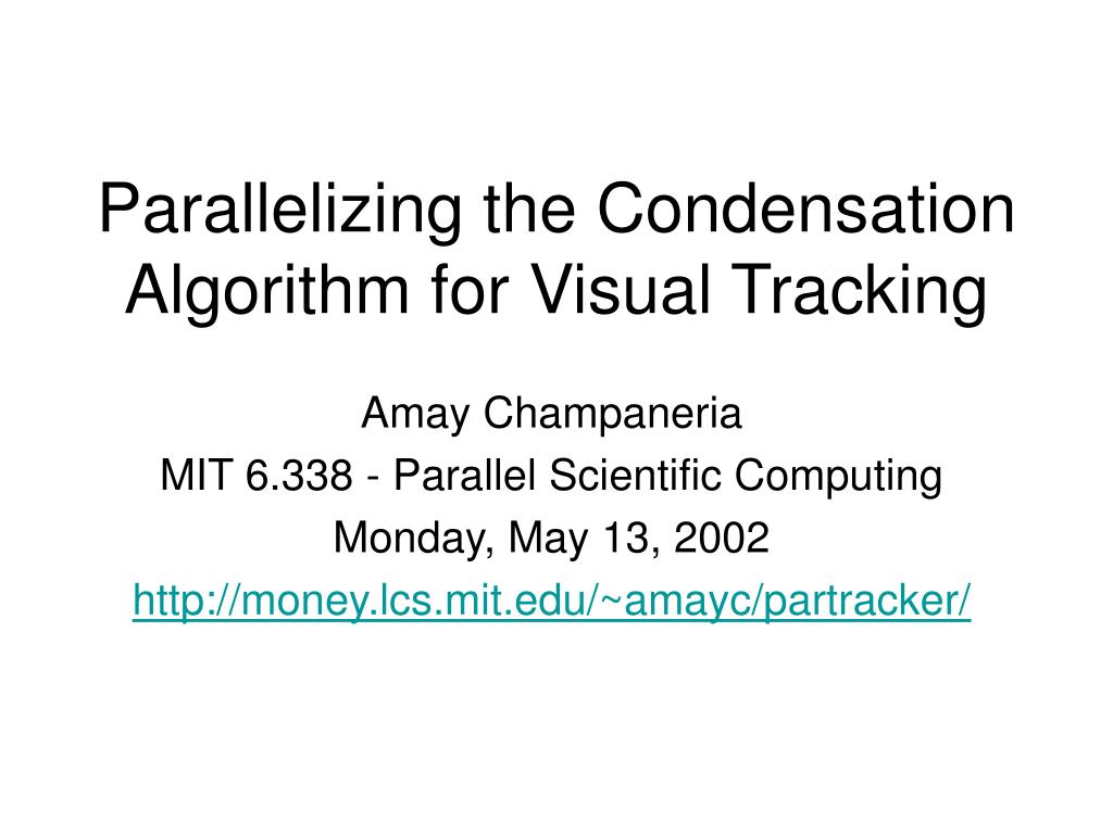 PPT - Parallelizing the Condensation Algorithm for Visual Tracking ...