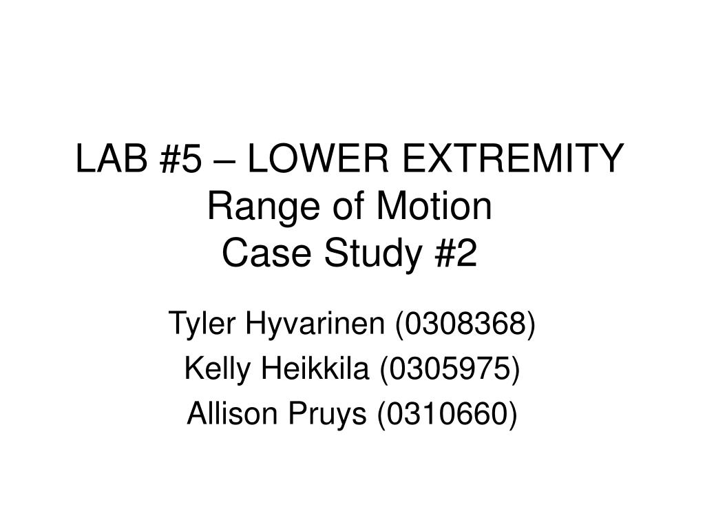 PPT - LAB #5 – LOWER EXTREMITY Range of Motion Case Study #2 PowerPoint ...