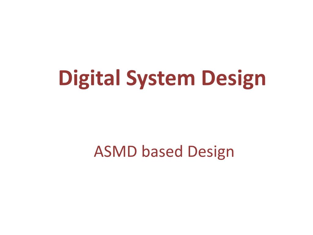 PPT - Digital System Design ASMD based Design PowerPoint Presentation ...