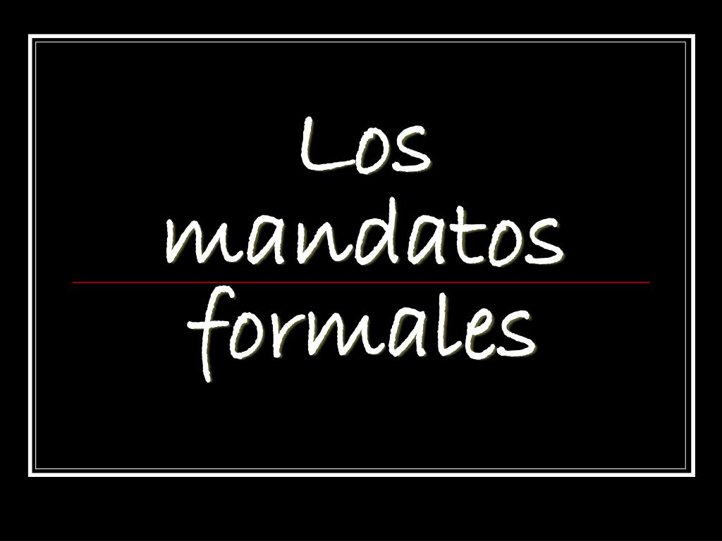 PPT - Los mandatos formales PowerPoint Presentation, free download - ID ...