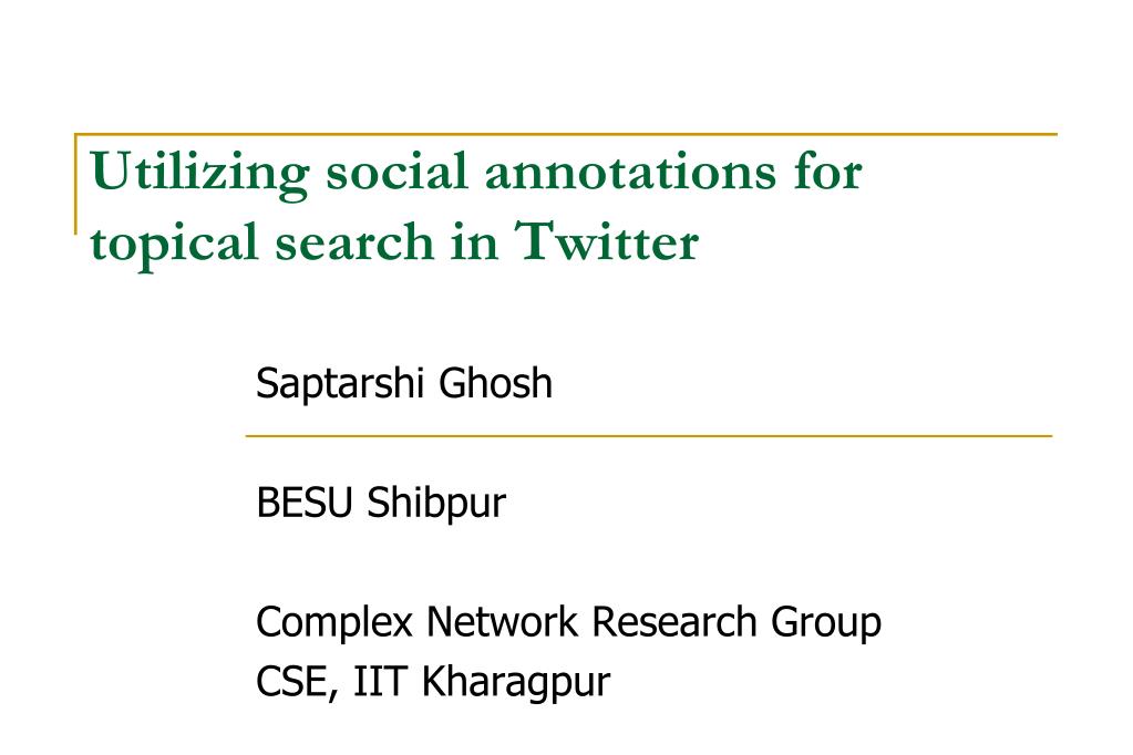 PPT - Utilizing social annotations for topical search in Twitter ...