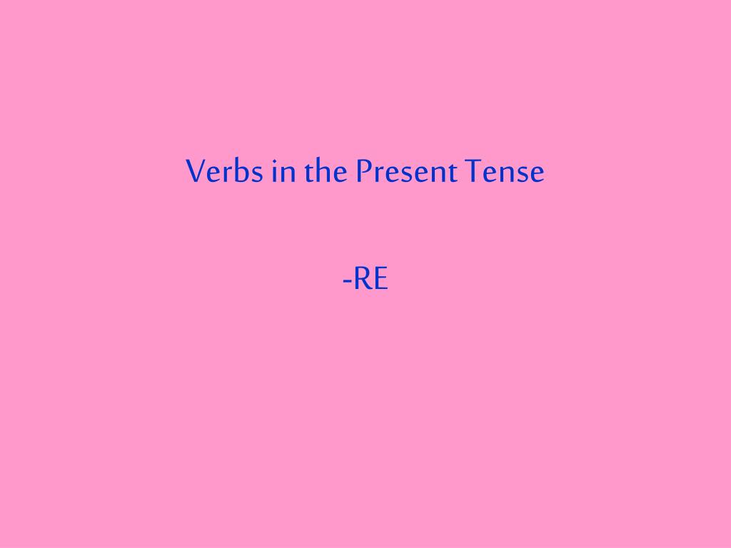 PPT - Verbs in the Present Tense -RE PowerPoint Presentation, free ...