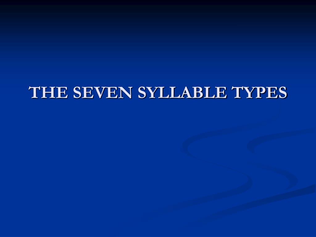 PPT - THE SEVEN SYLLABLE TYPES PowerPoint Presentation, free download ...