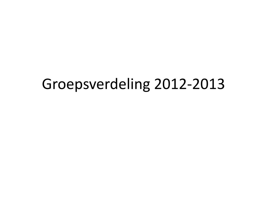 PPT - Groepsverdeling 2012-2013 PowerPoint Presentation, free download ...