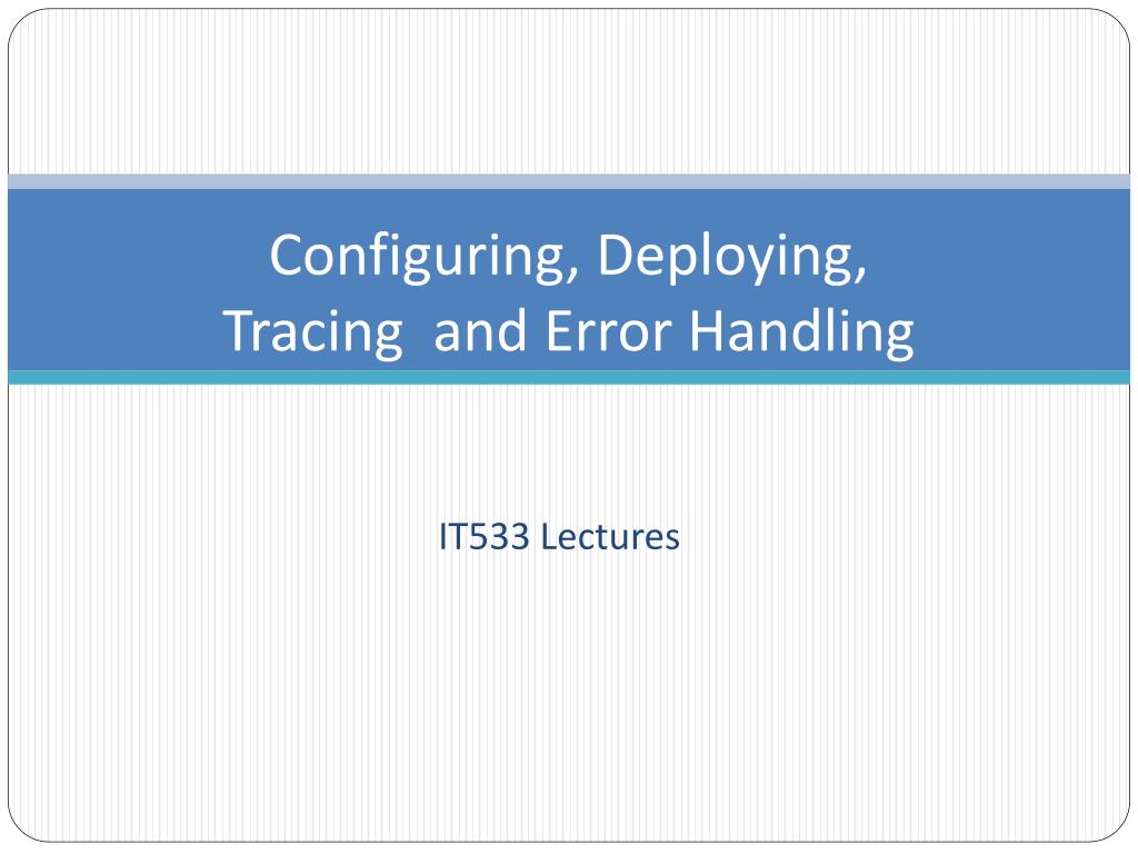 PPT - Configuring, Deploying, Tracing and Error Handling PowerPoint ...