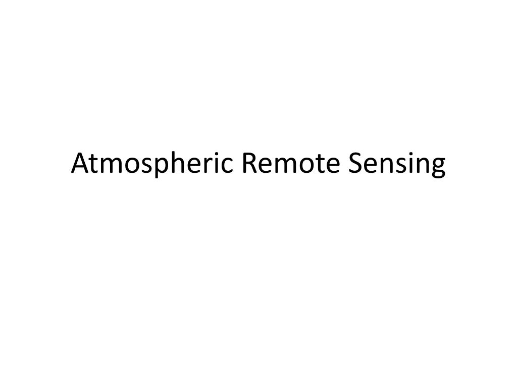 PPT - Atmospheric Remote Sensing PowerPoint Presentation, free download ...
