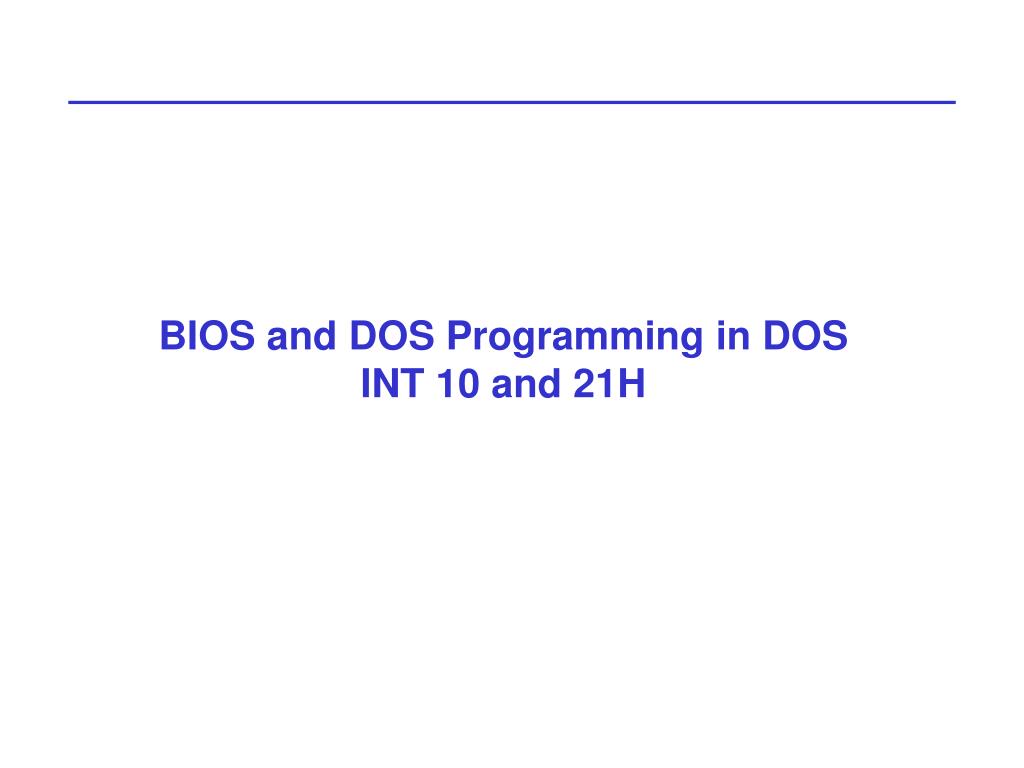 PPT - BIOS and DOS Programming in DOS INT 10 and 21H PowerPoint Presentation - ID:3894937