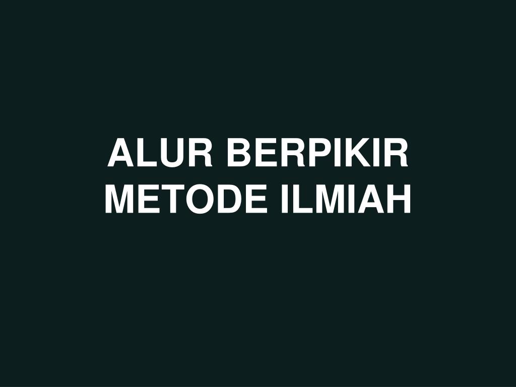 PPT - ALUR BERPIKIR METODE ILMIAH PowerPoint Presentation, free ...