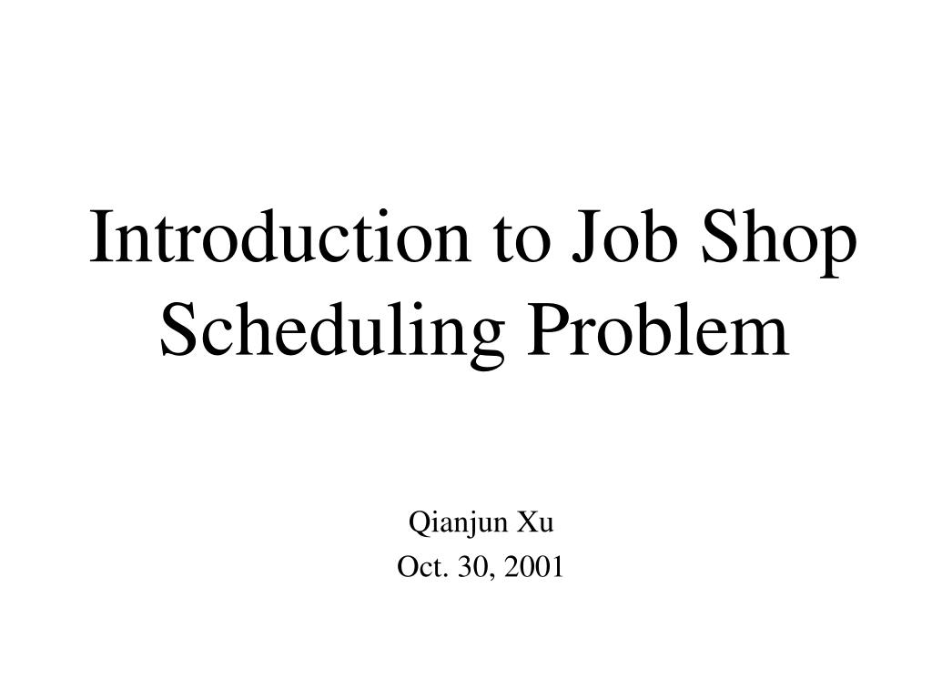 PPT - Introduction to Job Shop Scheduling Problem PowerPoint ...