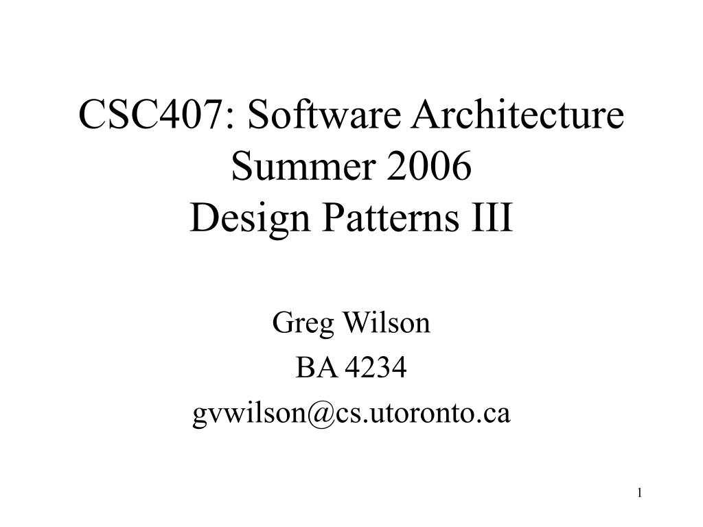 PPT - CSC407: Software Architecture Summer 2006 Design Patterns III ...