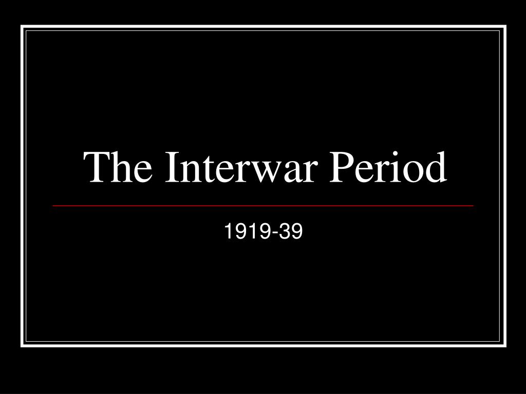 PPT - The Interwar Period PowerPoint Presentation, free download - ID ...