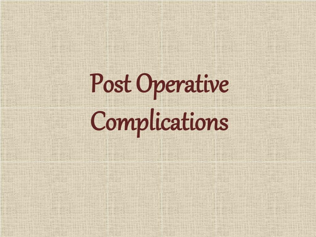 PPT - Post Operative Complications PowerPoint Presentation, free ...