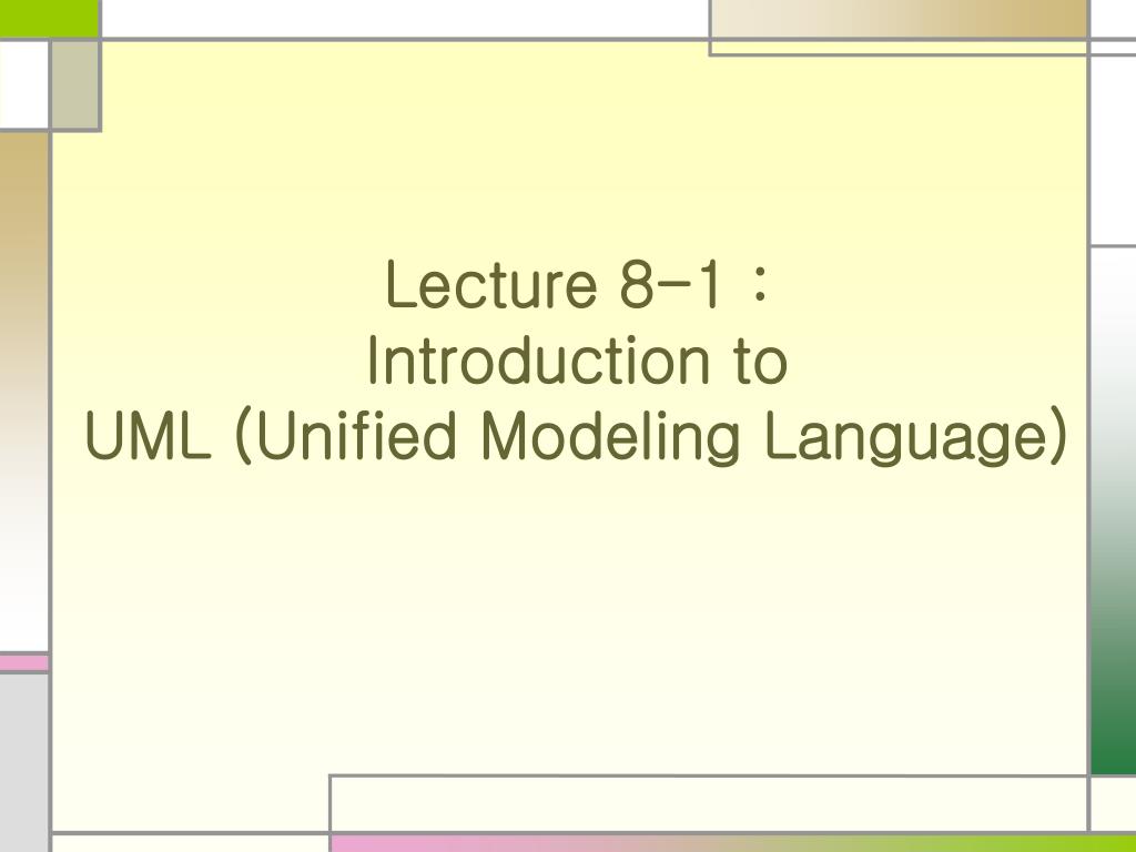 PPT - Lecture 8-1 : Introduction to UML (Unified Modeling Language ...