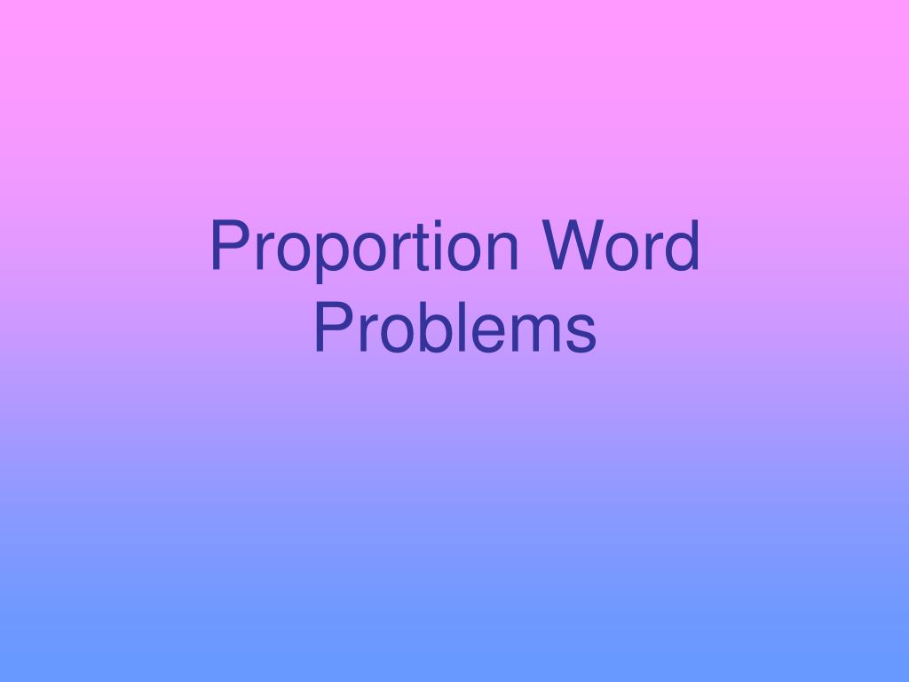 PPT - Proportion Word Problems PowerPoint Presentation, free download ...
