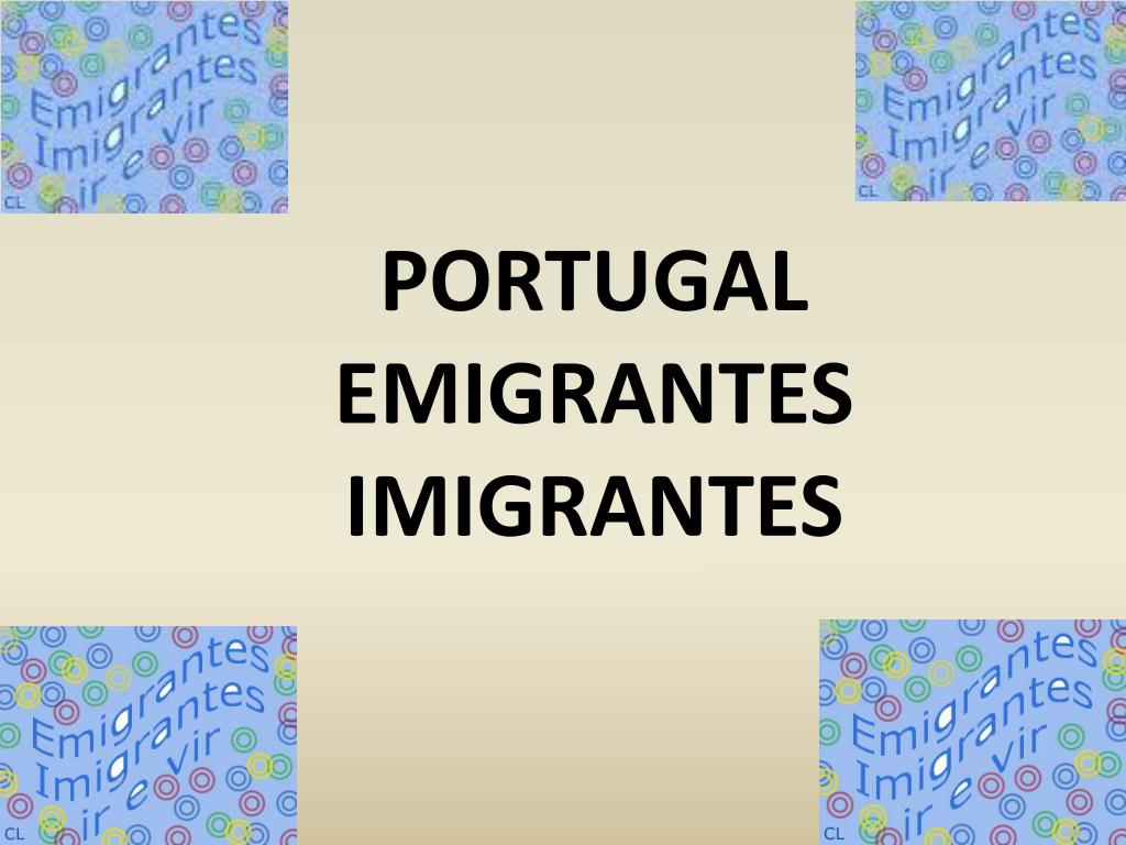 PPT - PORTUGAL EMIGRANTES IMIGRANTES PowerPoint Presentation, free ...