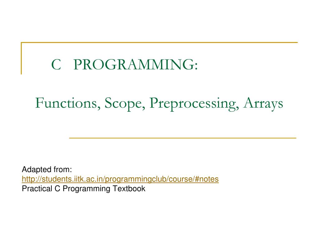 PPT - C PROGRAMMING: Functions, Scope, Preprocessing, Arrays PowerPoint Presentation - ID:3922063