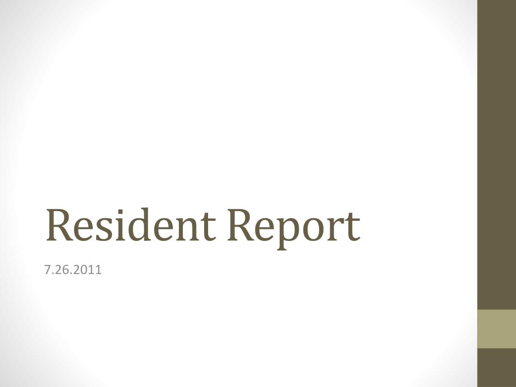PPT - Resident Report PowerPoint Presentation, free download - ID:3923444