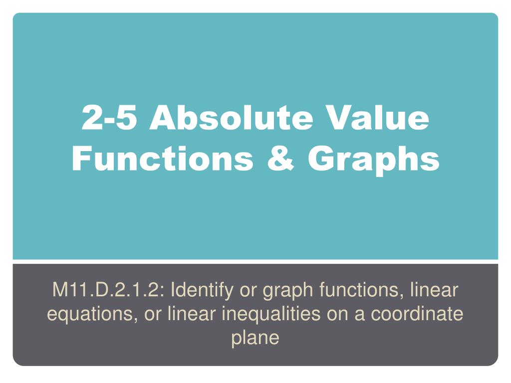 PPT - 2-5 Absolute Value Functions & Graphs PowerPoint Presentation ...