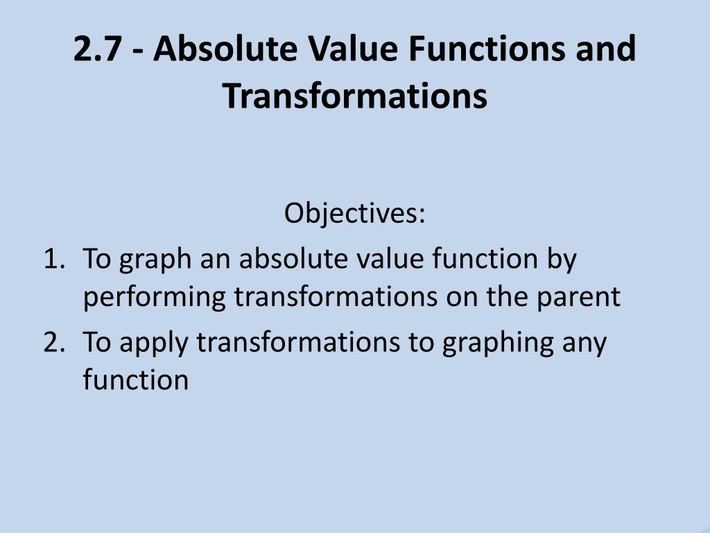 PPT - 2.7 - Absolute Value Functions and Transformations PowerPoint ...
