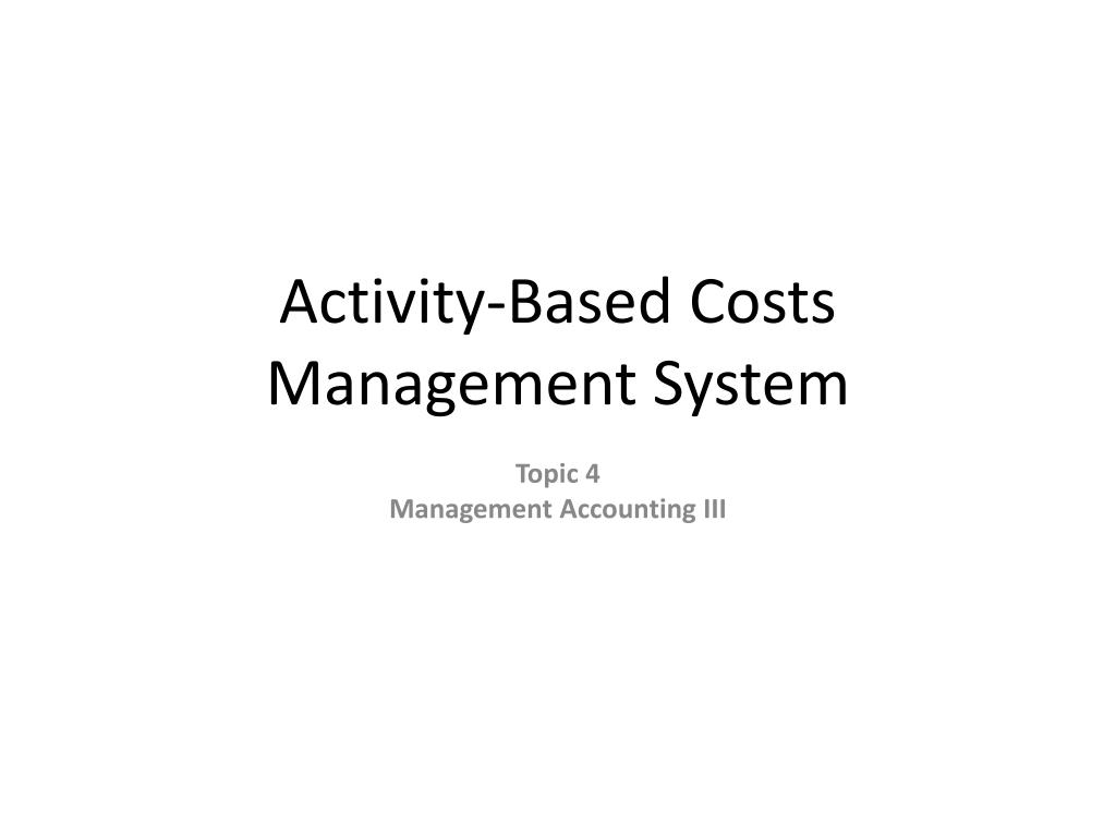 PPT - Activity-Based Costs Management System PowerPoint Presentation ...