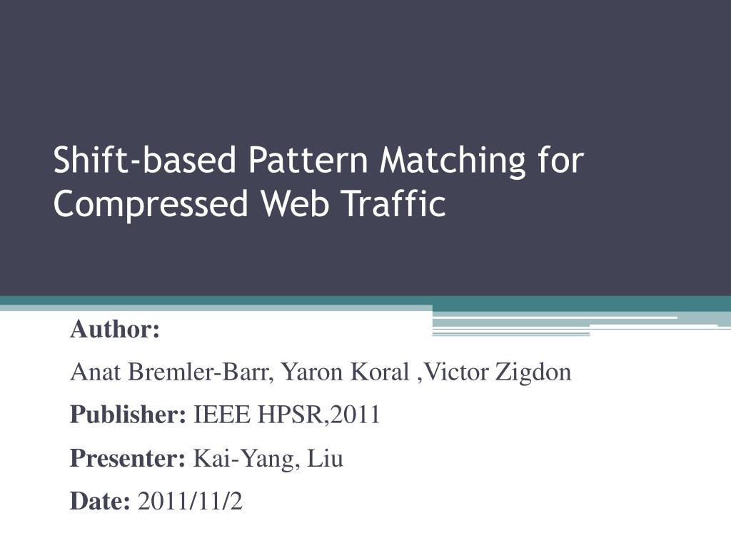 PPT - Shift-based Pattern Matching for Compressed Web Traffic PowerPoint Presentation - ID:3924749