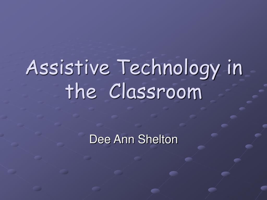 PPT - Assistive Technology in the Classroom PowerPoint Presentation ...