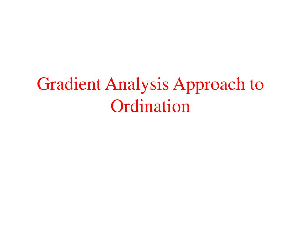 PPT - Gradient Analysis Approach to Ordination PowerPoint Presentation ...