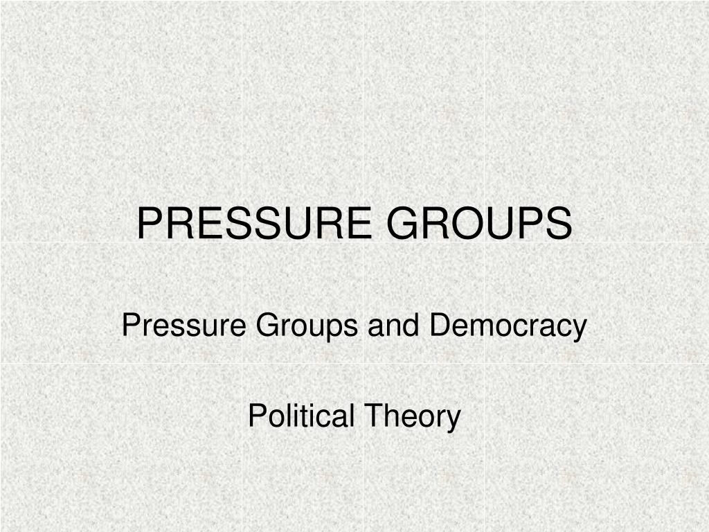 PPT - PRESSURE GROUPS PowerPoint Presentation, free download - ID:3925374