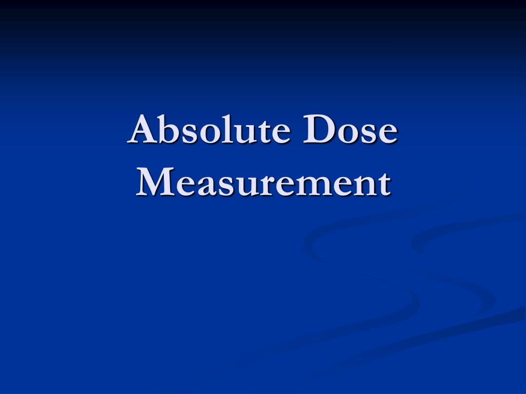 PPT - Absolute Dose Measurement PowerPoint Presentation, free download ...