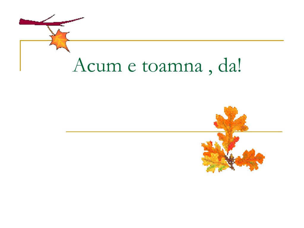 PPT - Acum e toamna , da! PowerPoint Presentation, free download - ID ...