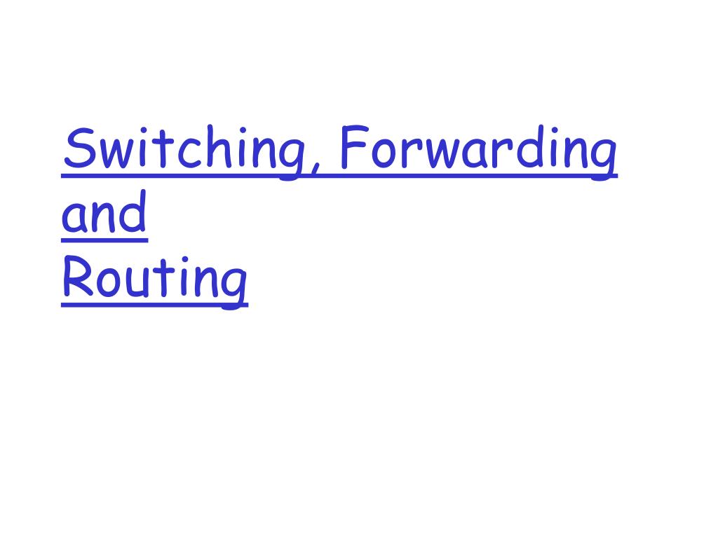 PPT - Switching, Forwarding and Routing PowerPoint Presentation, free ...