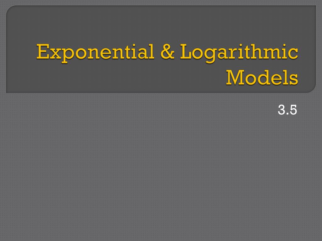 PPT - Exponential & Logarithmic Models PowerPoint Presentation - ID:3930067