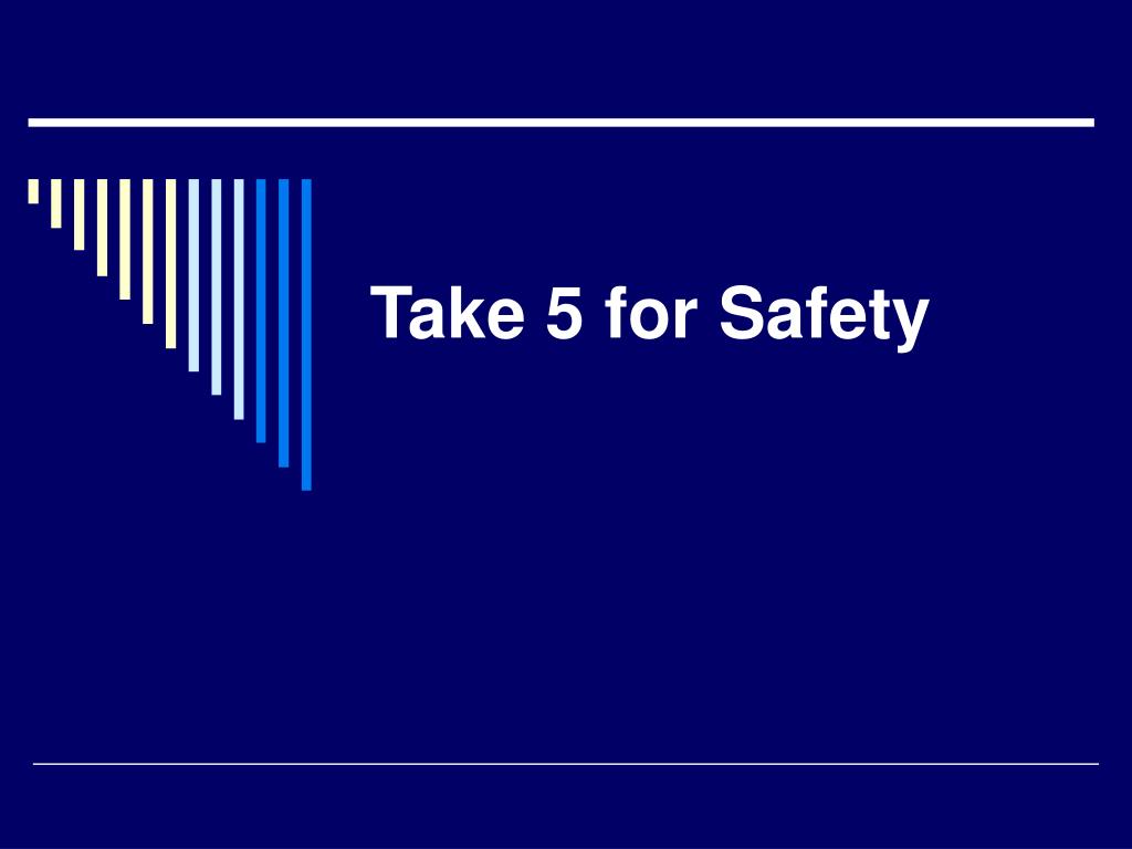 PPT - Take 5 for Safety PowerPoint Presentation, free download - ID:3931987