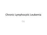 PPT - The Chronic Lymphocytic Leukemia (CLL) PowerPoint Presentation ...
